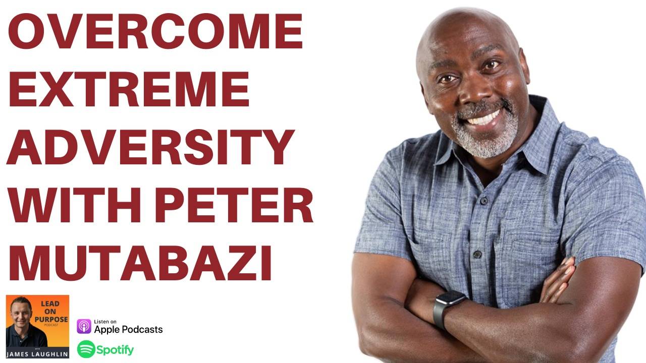Overcome Extreme Adversity with Peter Mutabazi