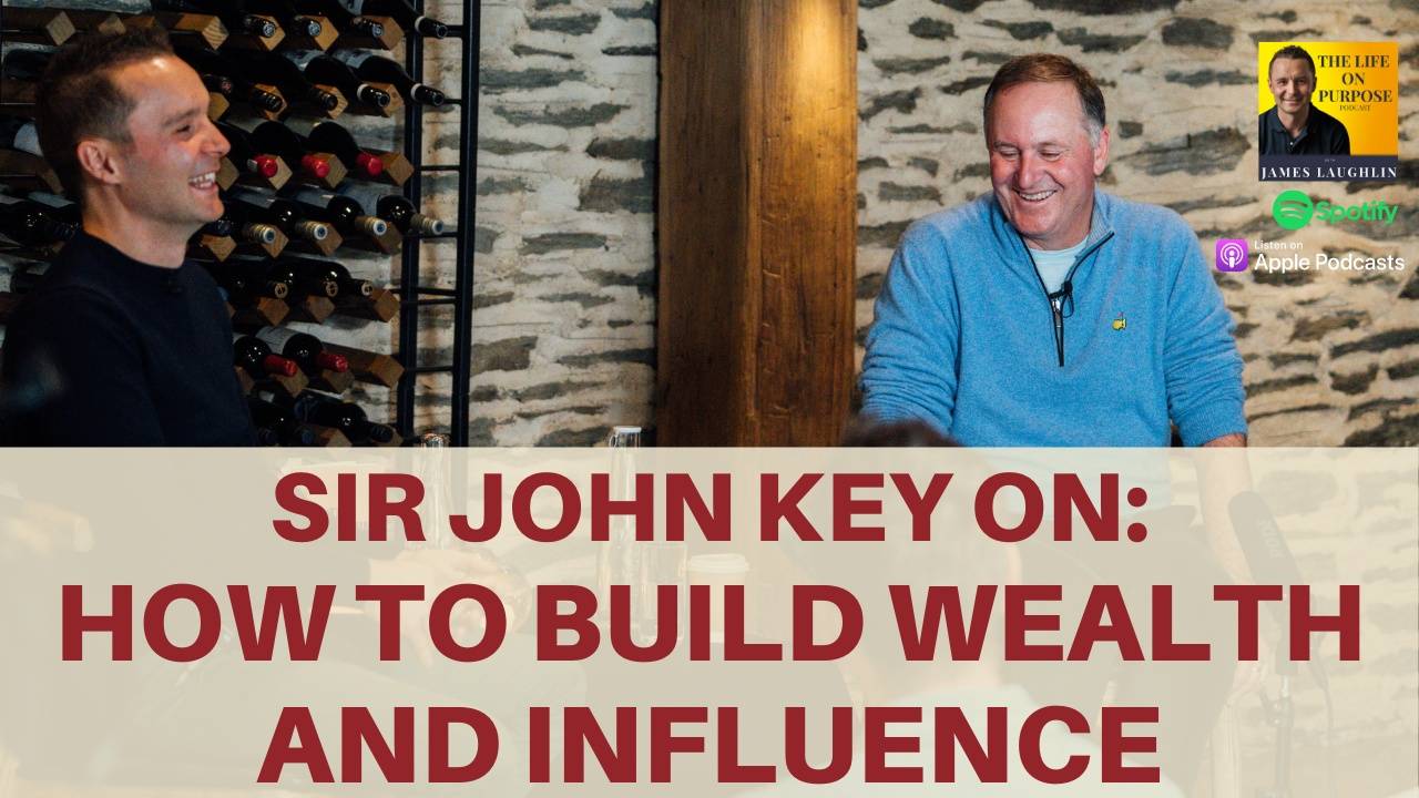 How to Build Wealth & Influence with Sir John Key