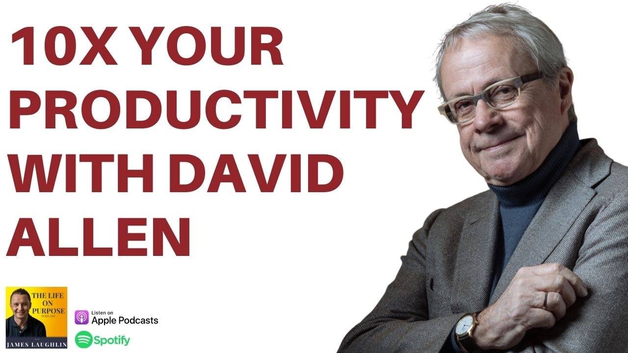 10X Your Productivity with David Allen