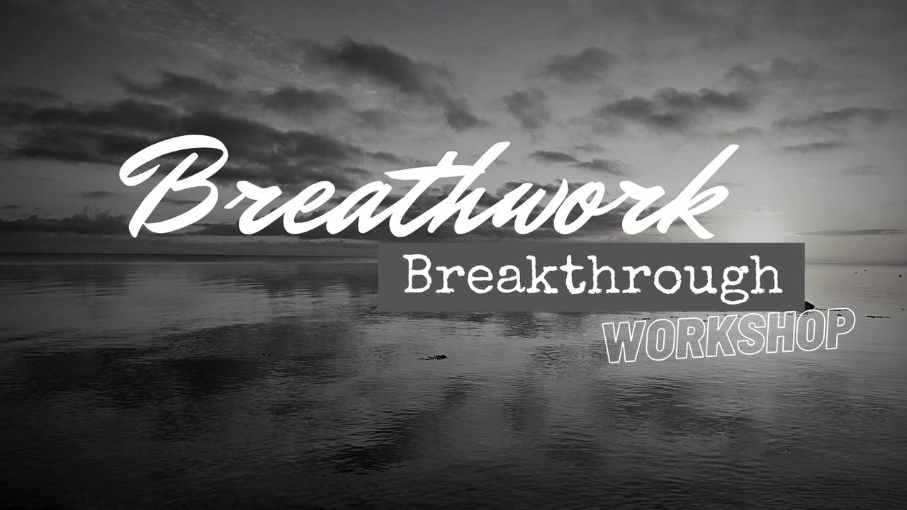 THE BREATHWORK BREAKTHROUGH WORKSHOP
