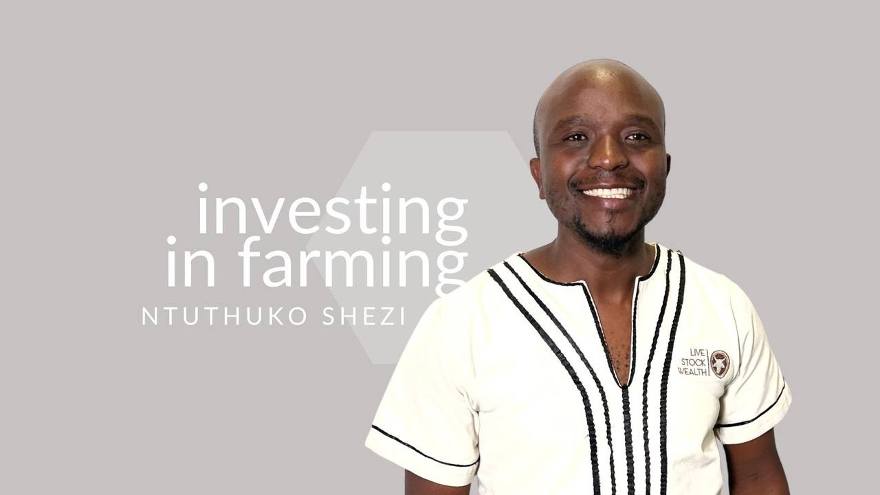Ntuthuko Shezi - Investing In Farming
