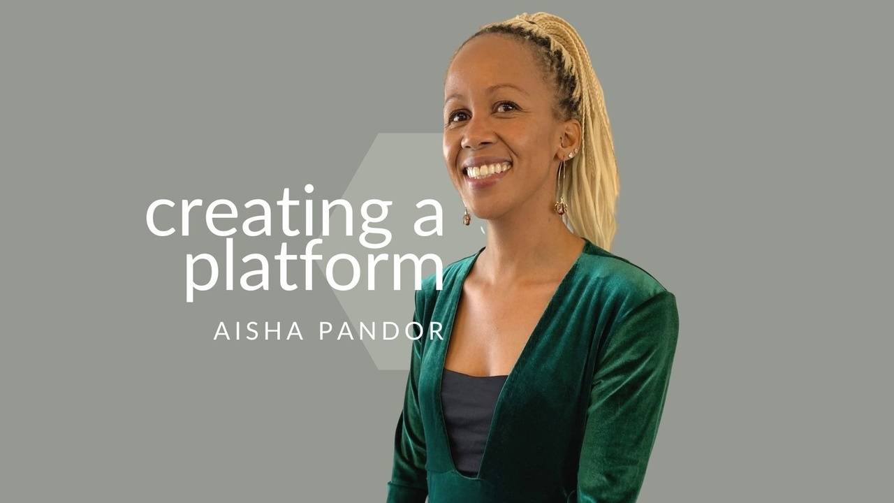 Aisha Pandor - Creating A Platform