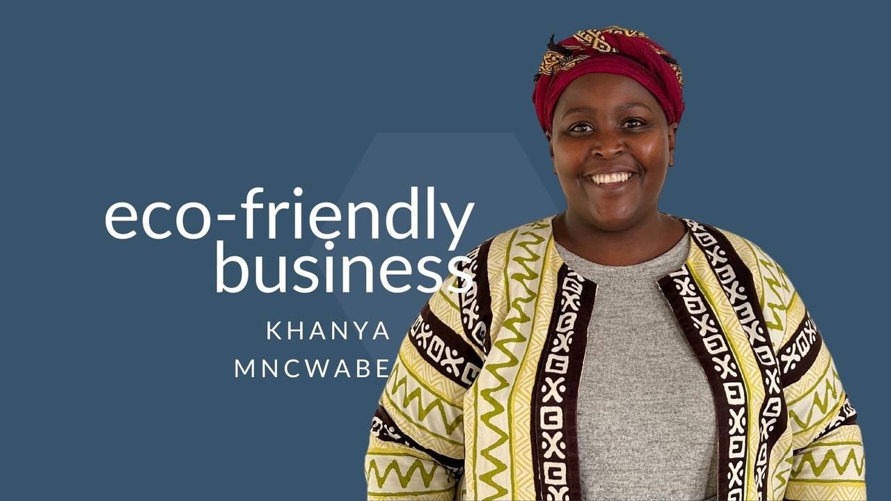 Khanya Mncwabe - Eco-Friendly Business
