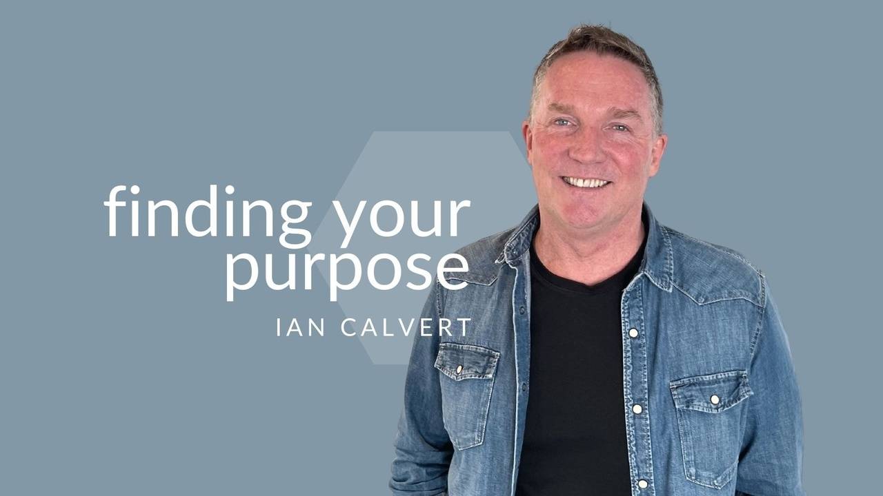 Ian Calvert - Finding Your Purpose