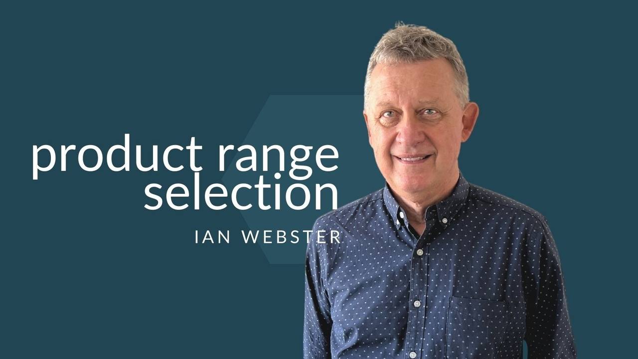 Ian Webster - Product Range Selection