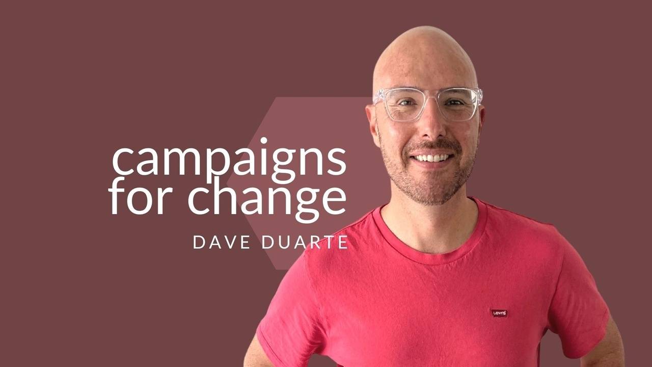 Dave Duarte - Campaigns for Change