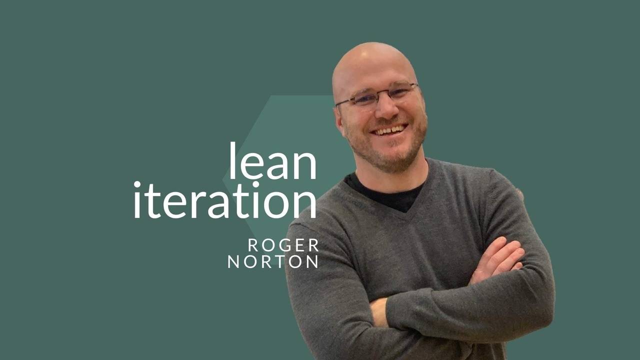 Roger Norton - Lean Iteration