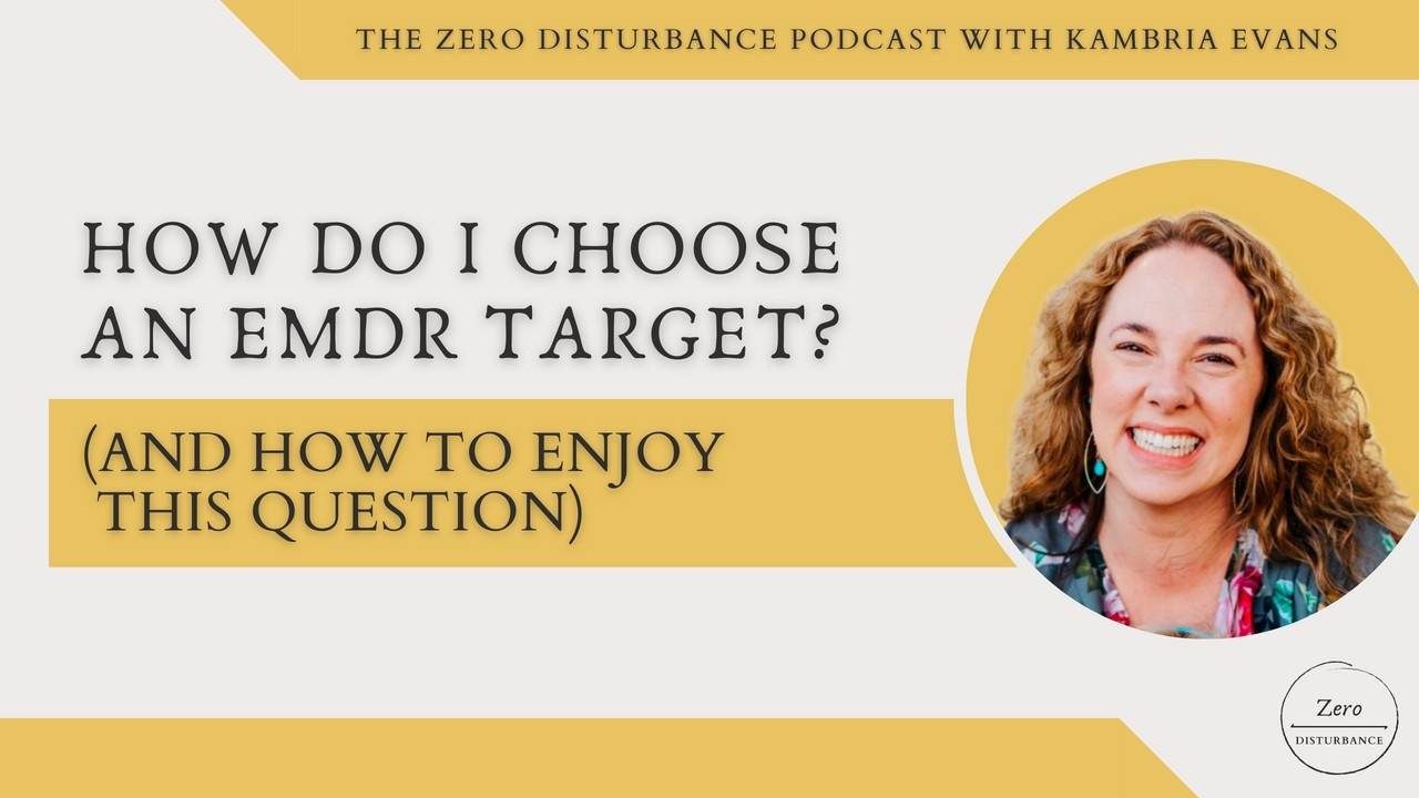 How do I choose an EMDR target? (and how to enjoy this question)