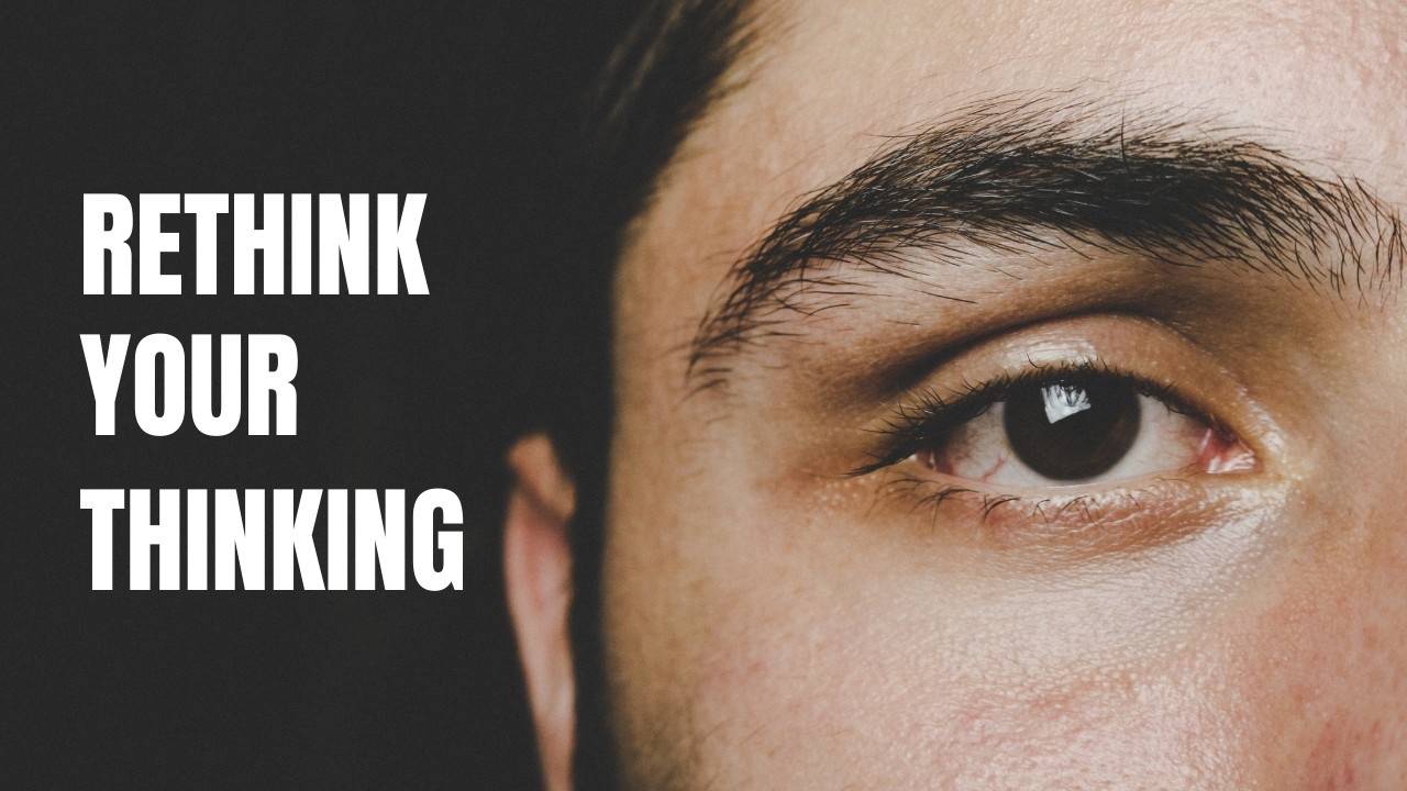 A Framework: Rethink Your Thinking