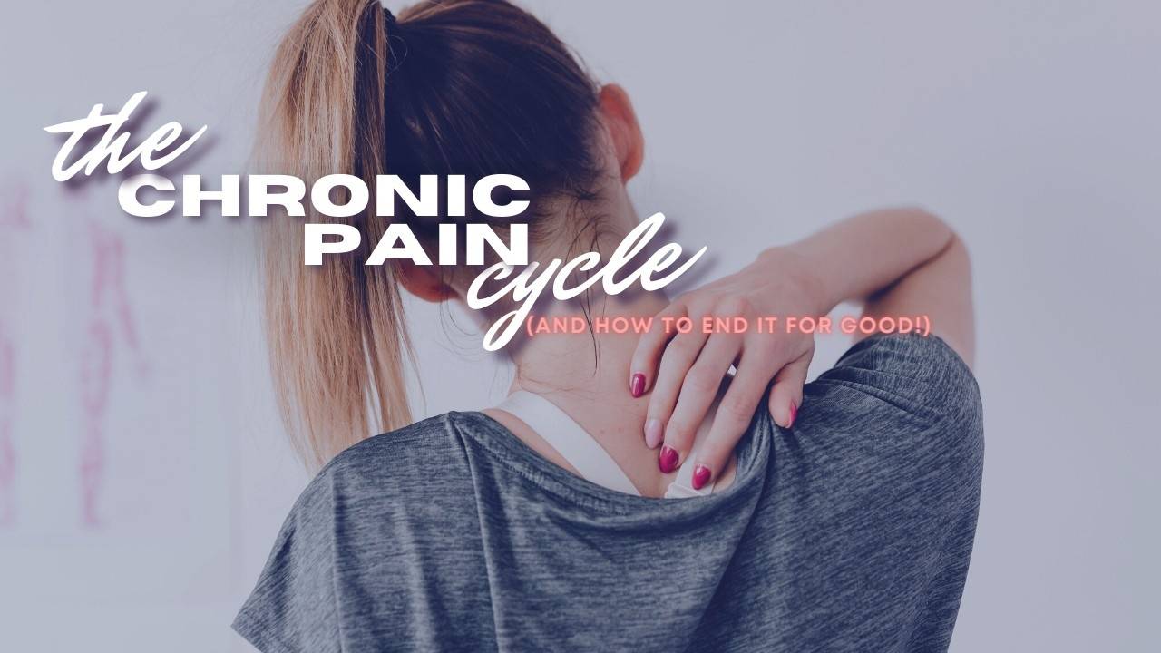 The Chronic Pain Cycle (and how to end it for good!)