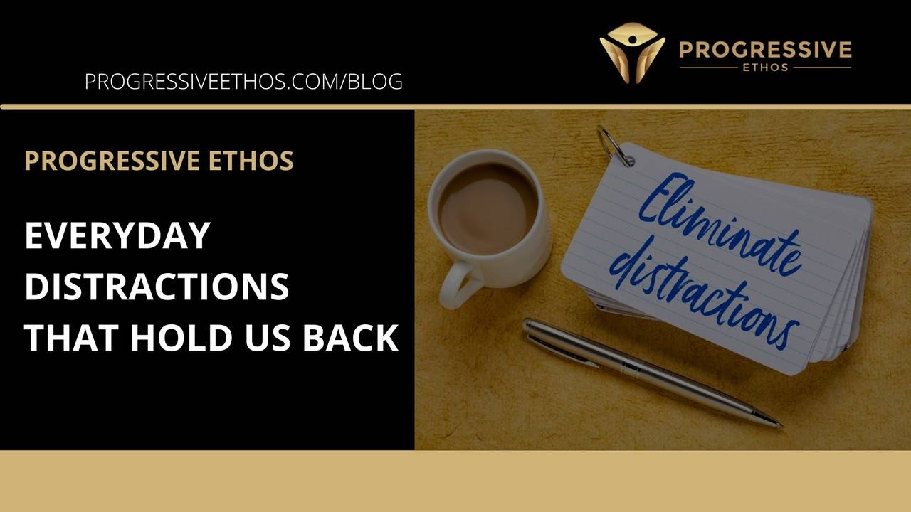 Everyday Distractions That Hold Us Back