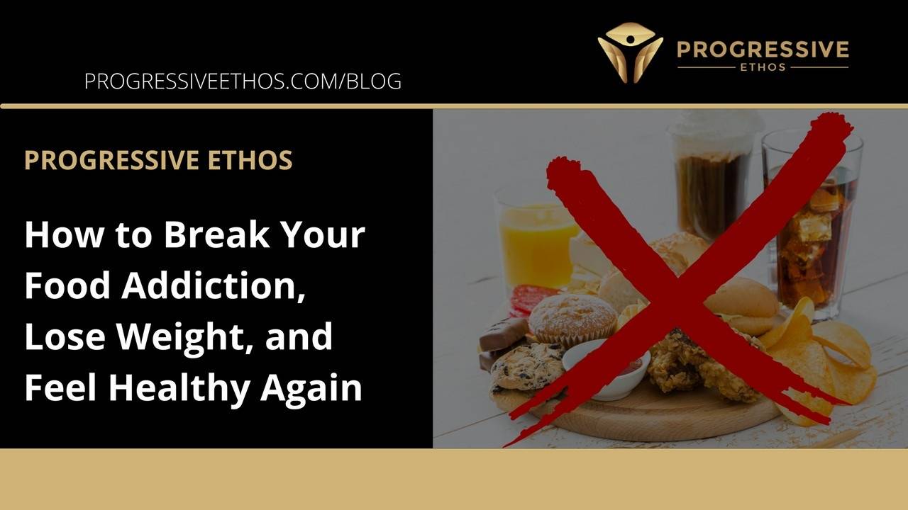 How to Break Your Food Addiction, Lose Weight, and Feel Healthy Again