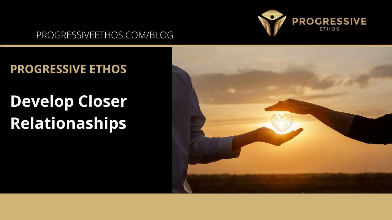 Develop Closer Relationships