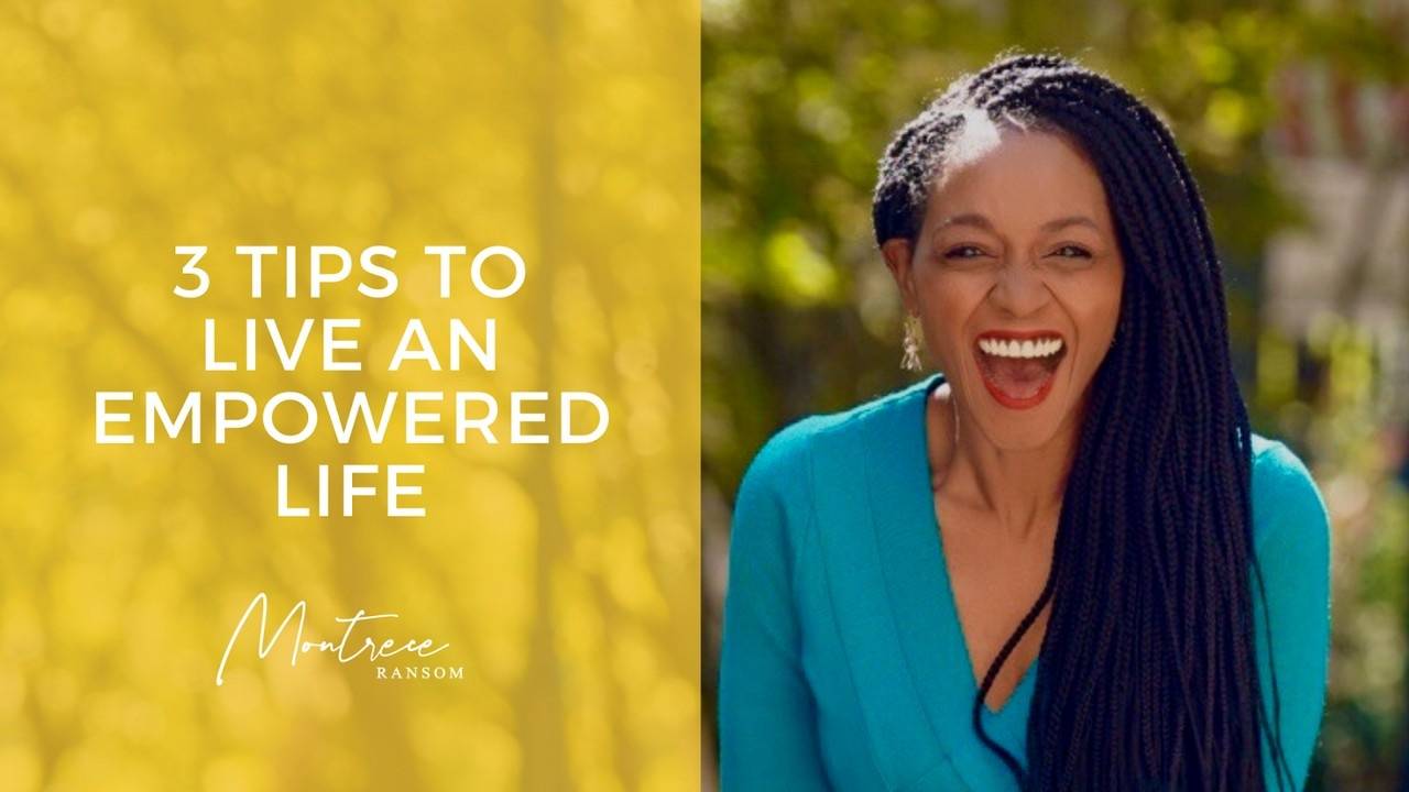 3 Tips to Live an Empowered Life