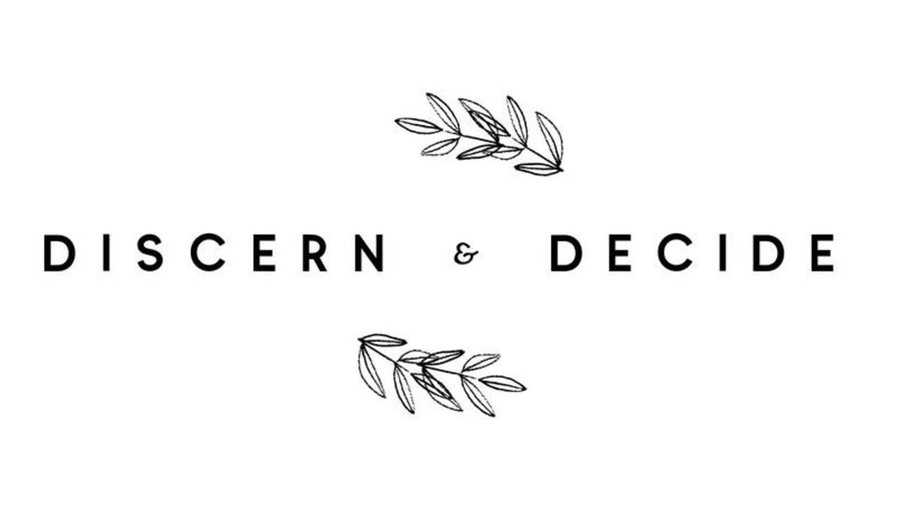 Discern + Decide