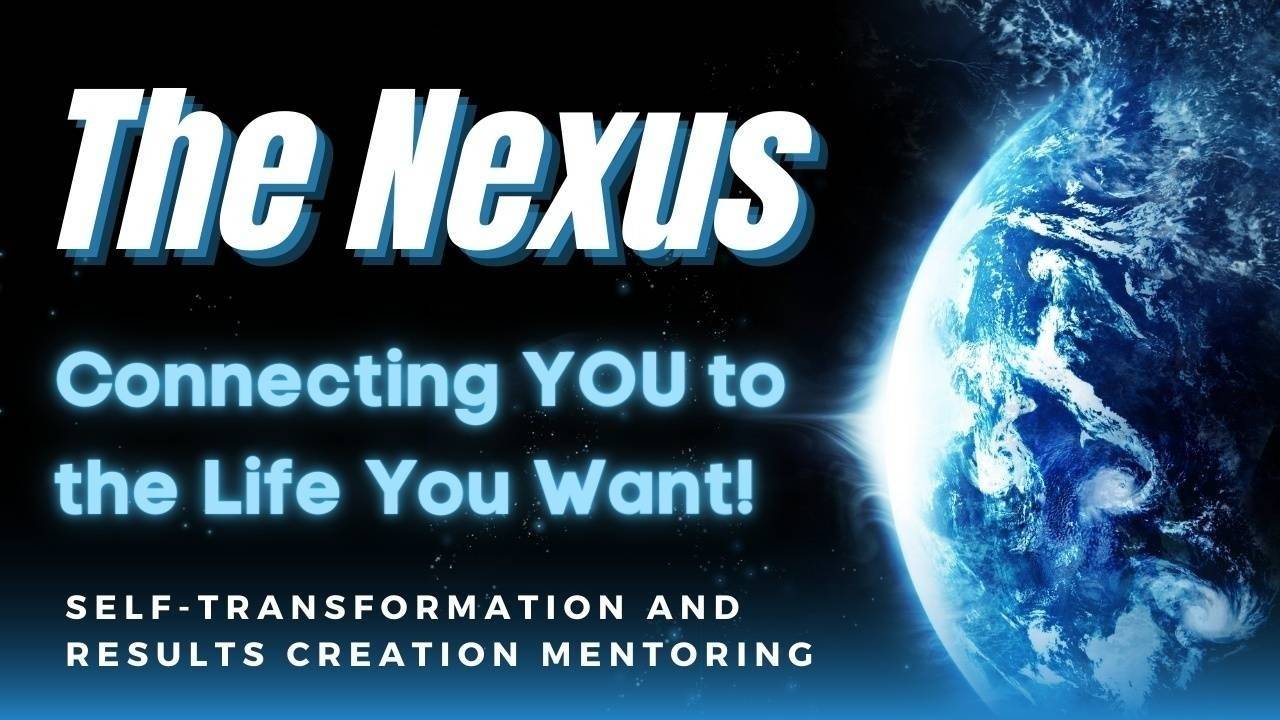 The Nexus - Connecting You to the Life You Want