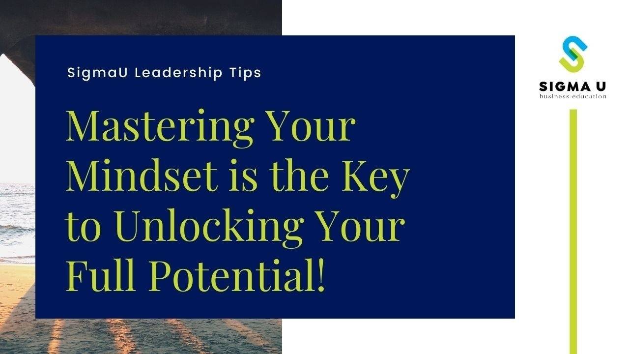Mastering your Mindset is the Key to Unlocking your Full Potential!
