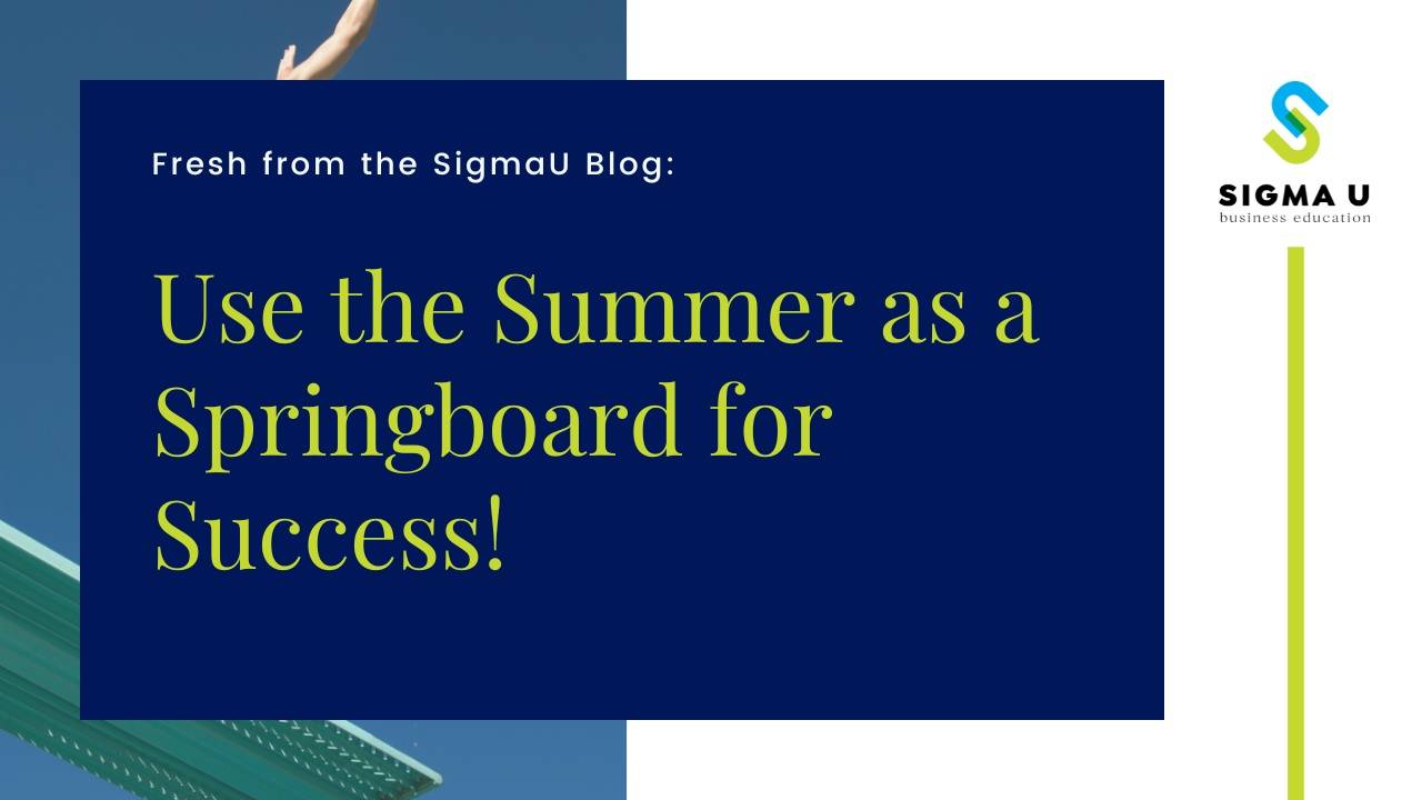 Ways in which you can use summer to springboard your way to success!