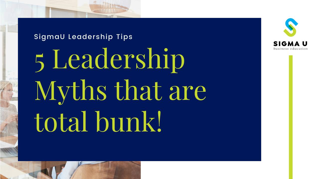 5 Leadership Myths that are total bunk!