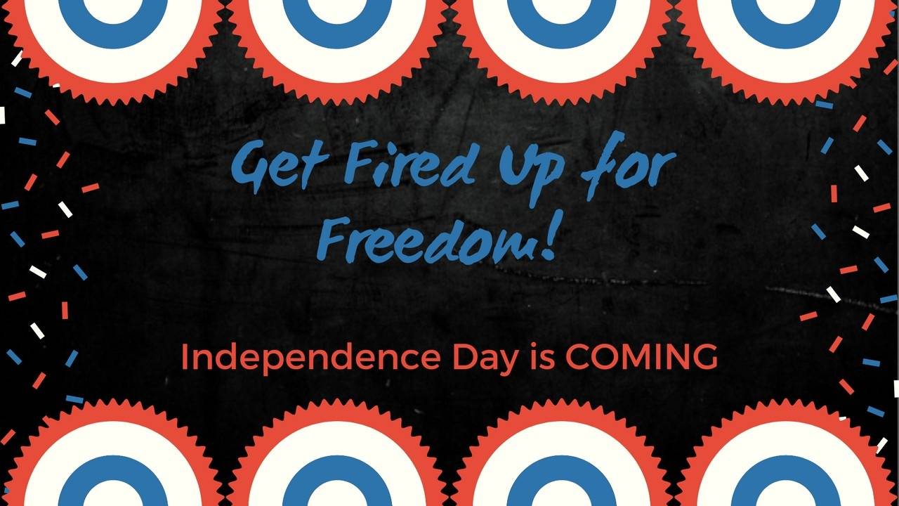 GET FIRED UP FOR FREEDOM!