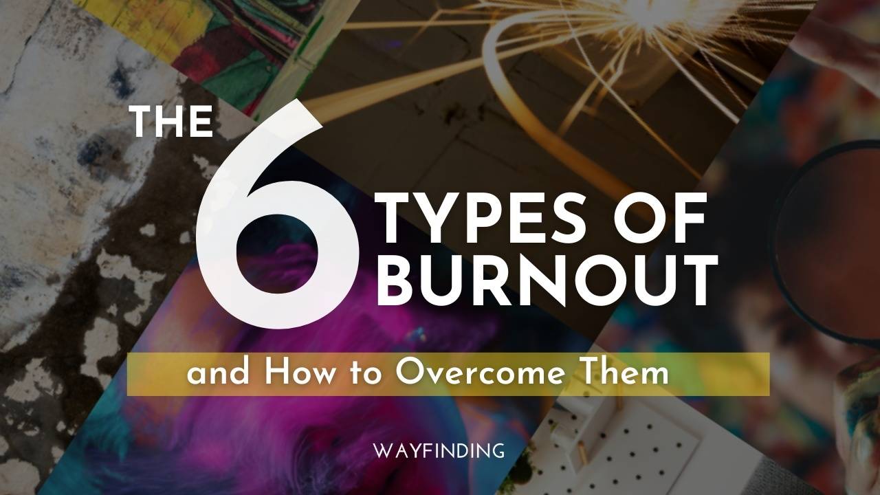 The 6 Types of Burnout and How to Overcome Them