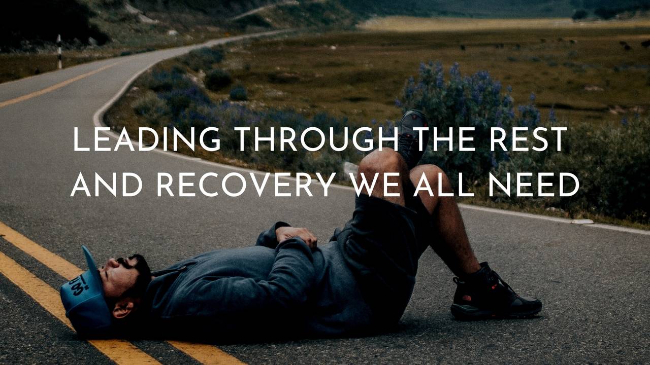 Leading Through the Rest and Recovery We All Need