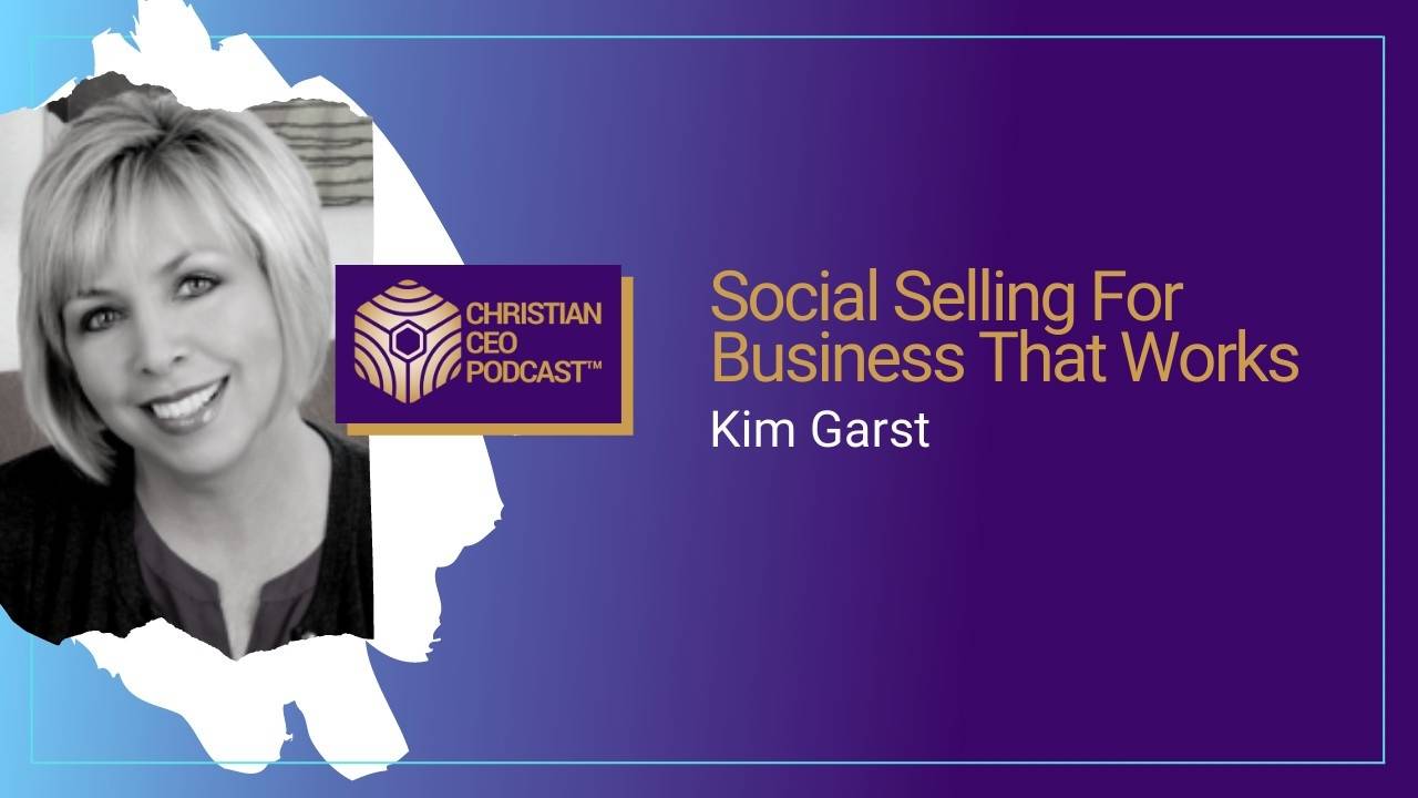 Social Selling For Business That Works with Kim Garst