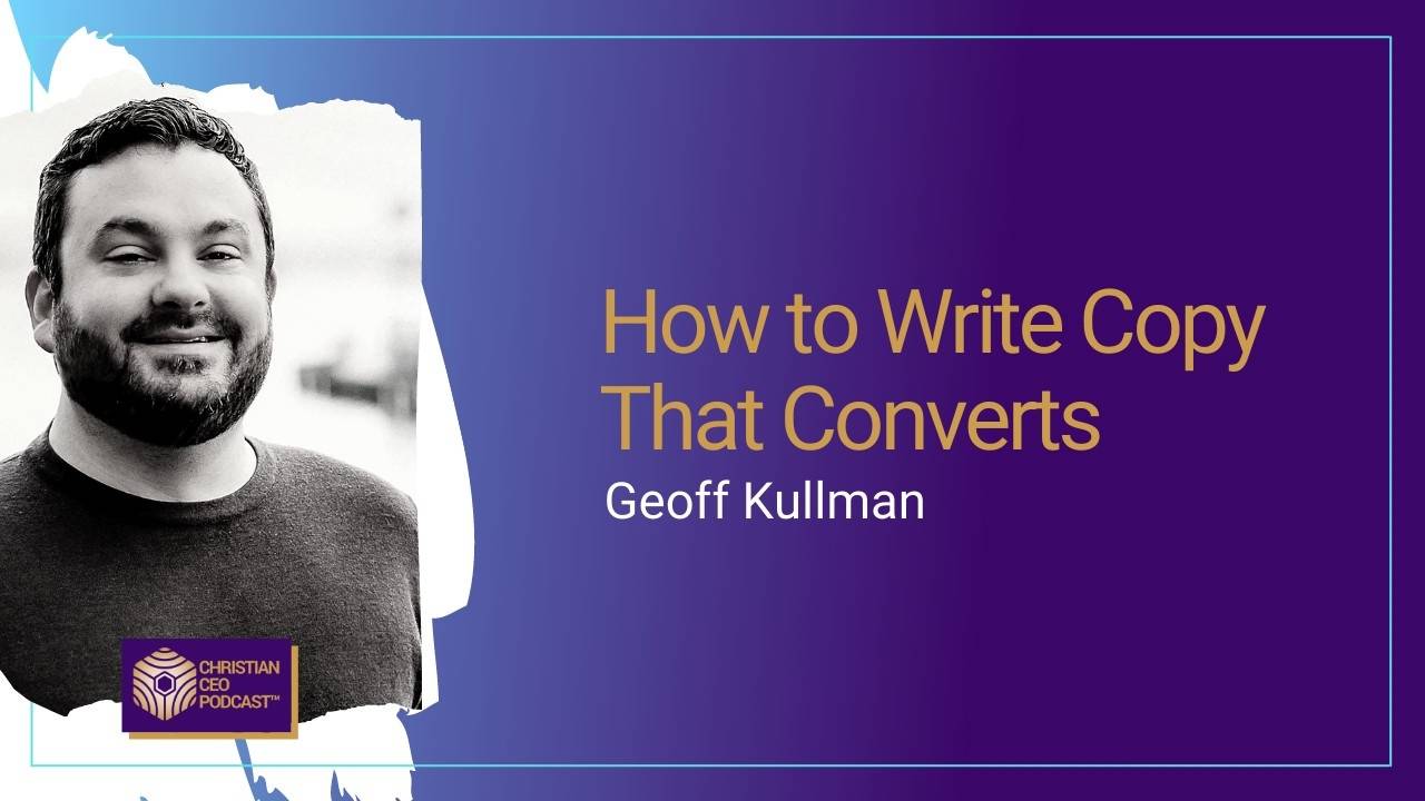 How to Write Copy That Connects with Geoff Kullman