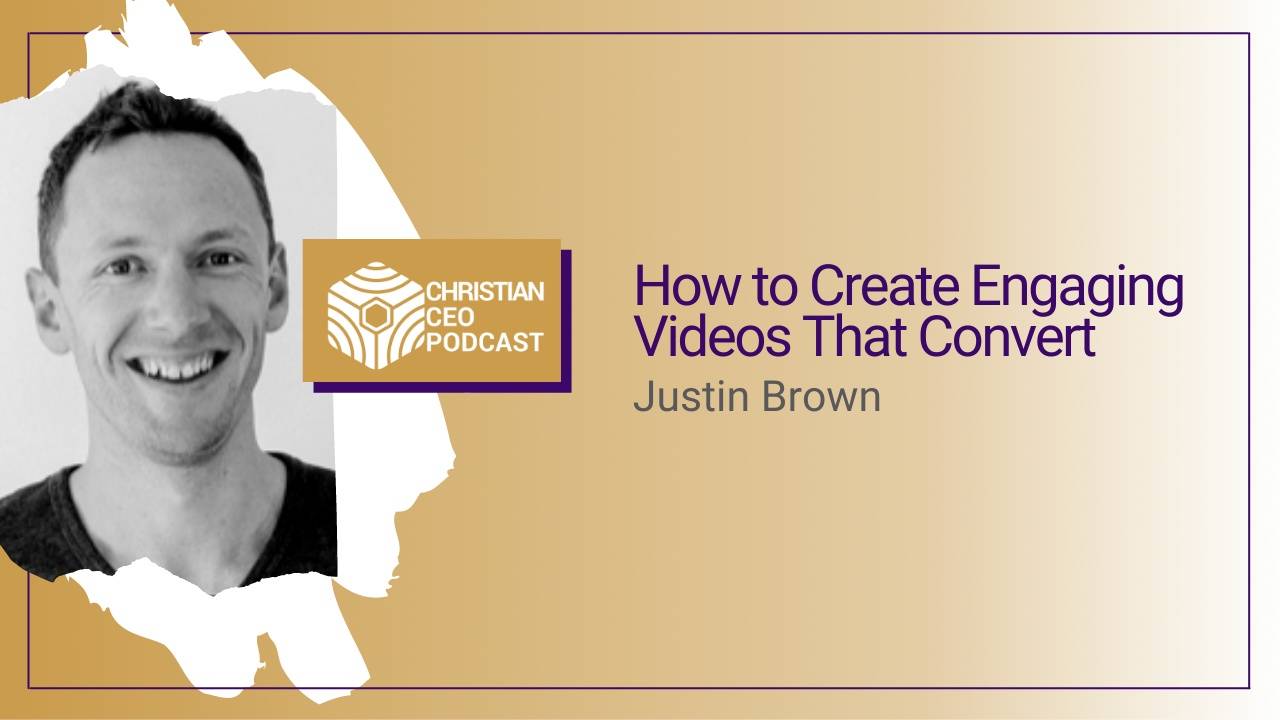 How to Create Engaging Videos That Convert with Justin Brown