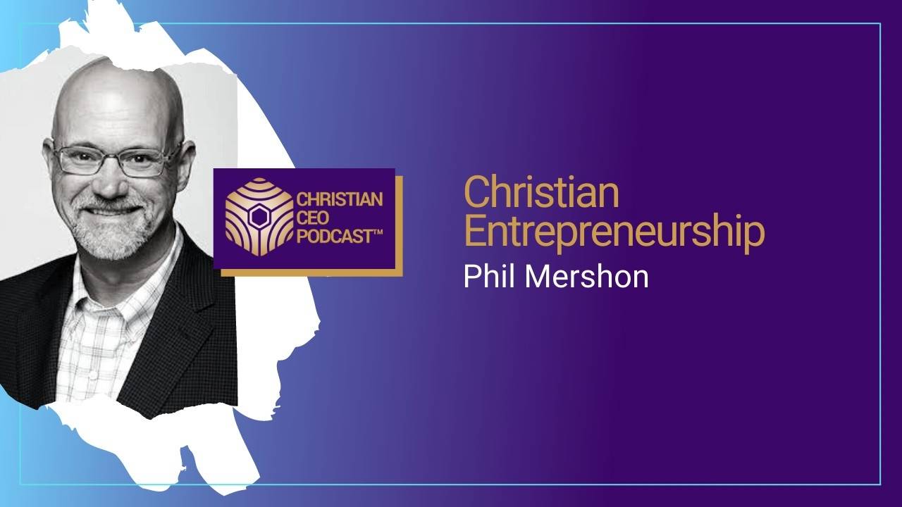 Christian Entrepreneurship with Phil Mershon