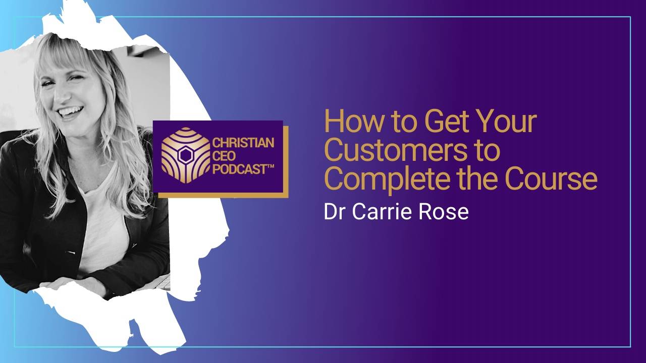 How To Get Your Customers To Complete The Course with Dr Carrie Rose
