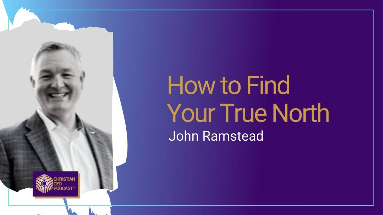 How To Find Your True North with John Ramstead