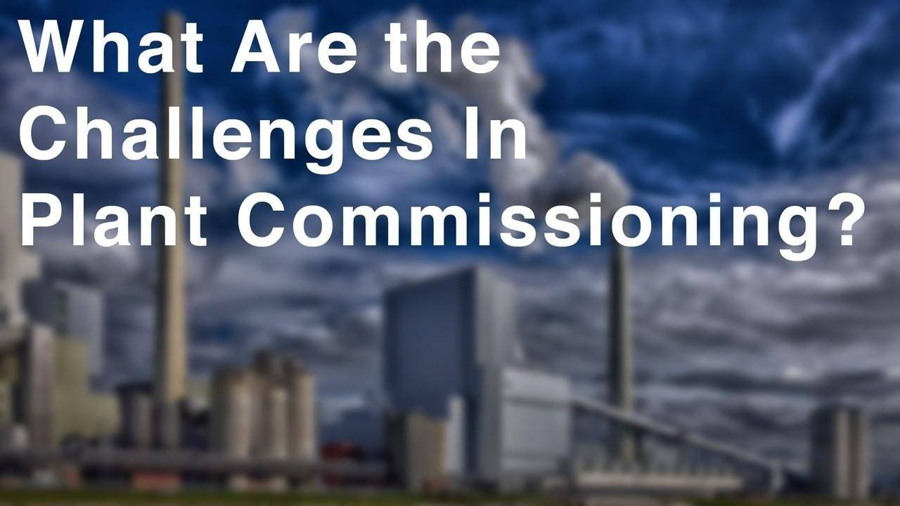 What are the challenges in plant commissioning?