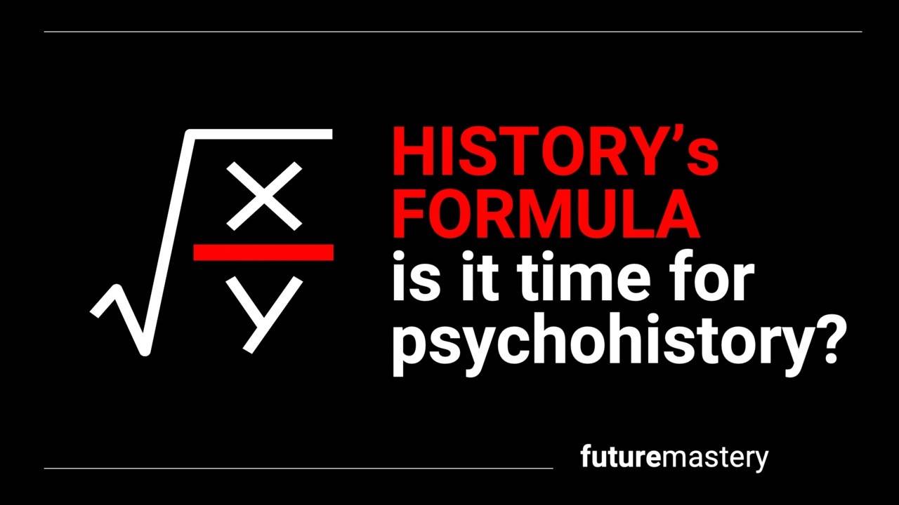 HISTORY’S FORMULA: is it time for psychohistory?