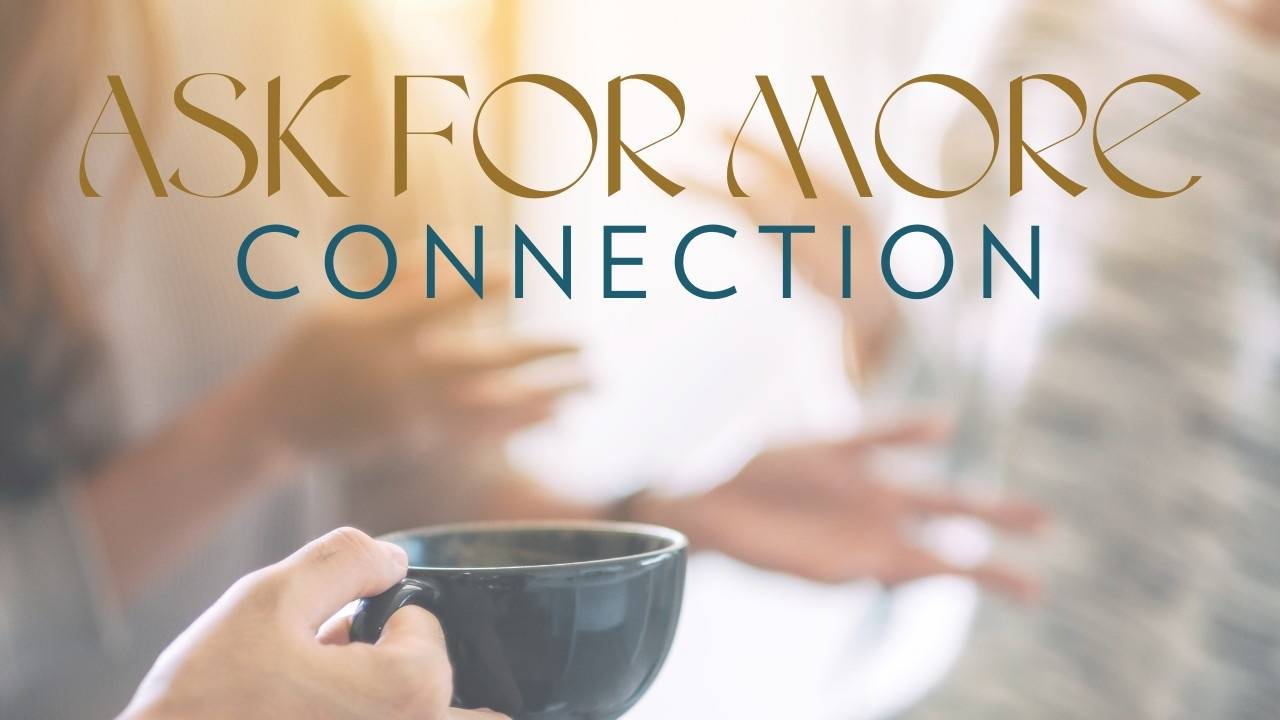 Ask for More Connection