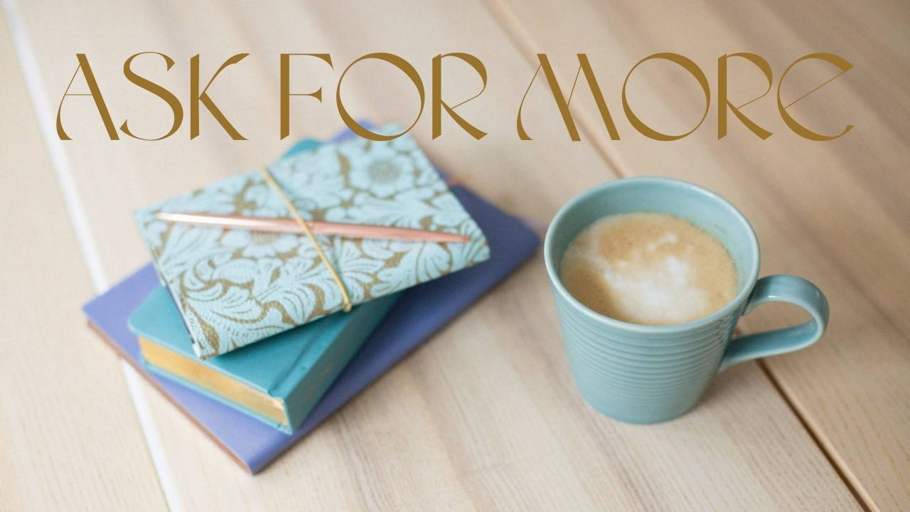 Why Do You Need to Ask for More