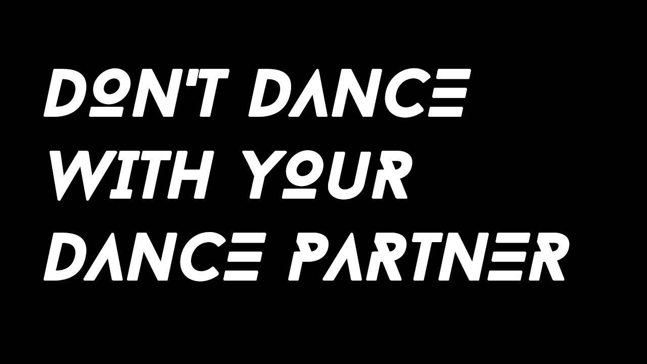 Don't Dance with Your Dance Partner - Why it is good to dance less
