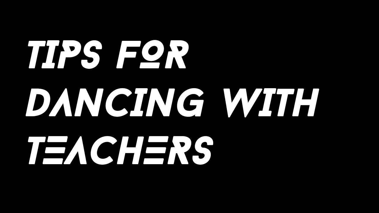 Tips for Dancing with Dance Teachers - What You Need to Know