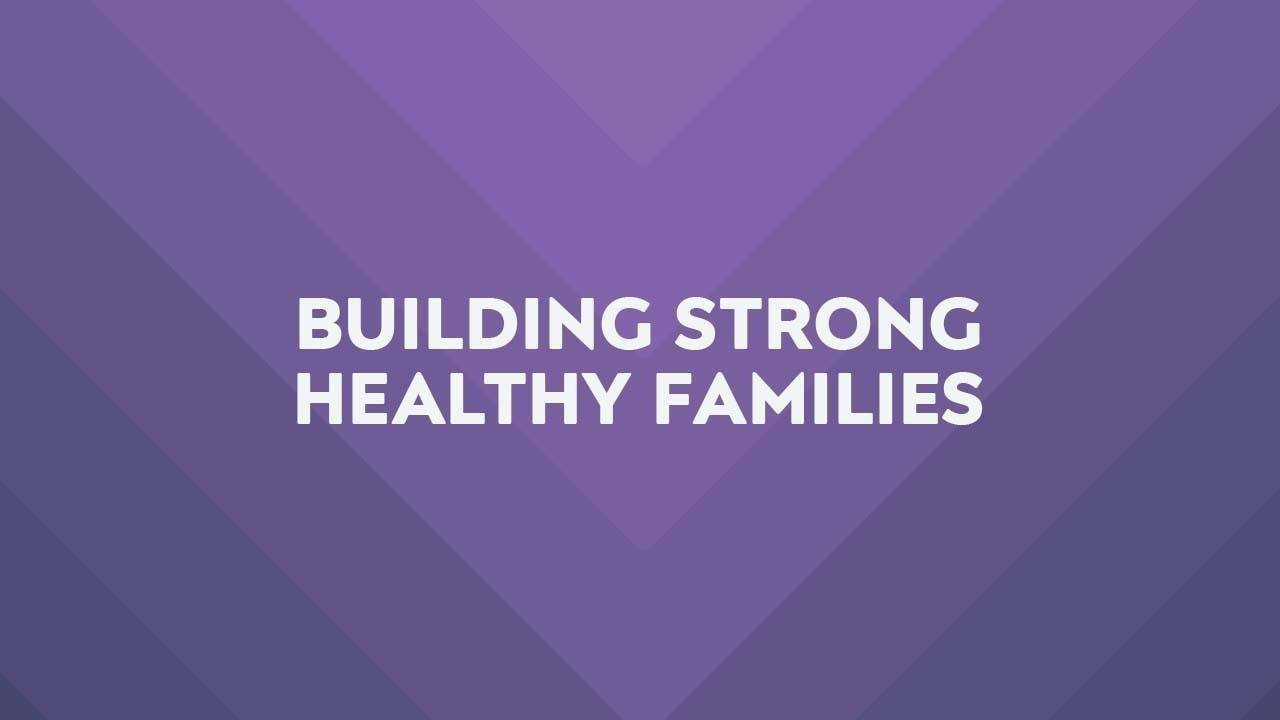 Building Strong Healthy Families
