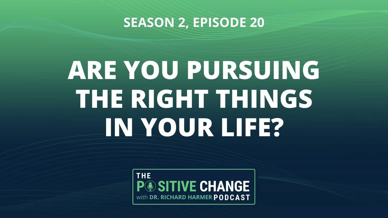 S02EP20: Are you pursuing the right things in your life?