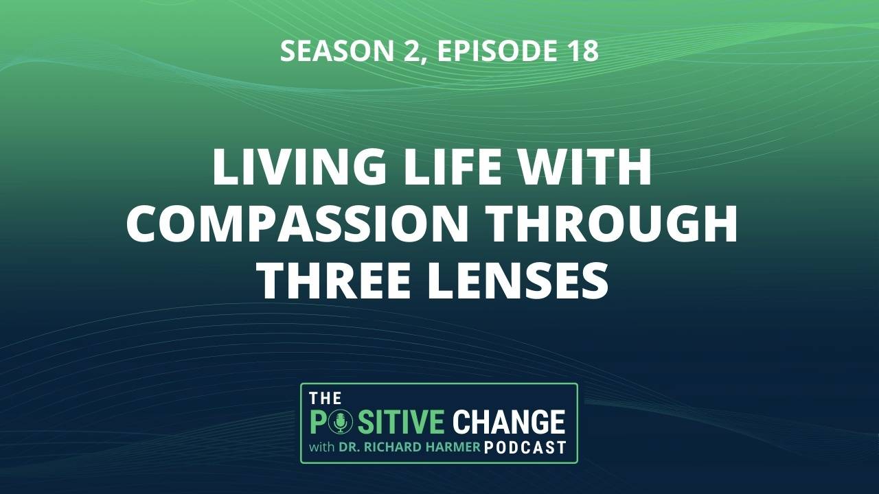 S02EP18: Living Life With Compassion Through Three Lenses