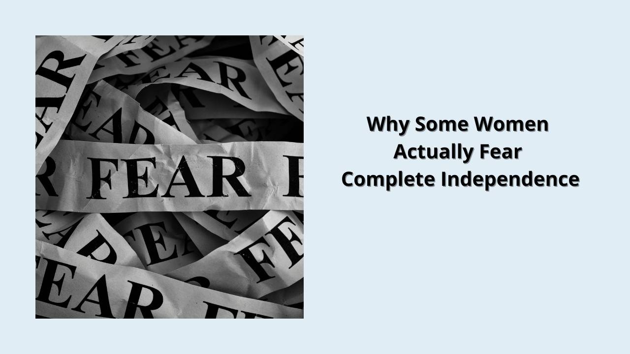 Why Some Women Actually Fear Complete Independence
