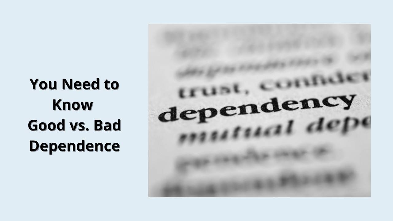 You Need to Know Good vs. Bad Dependence