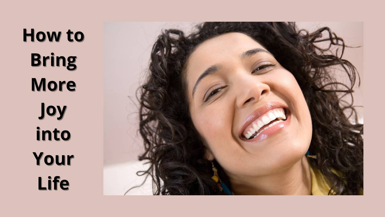 How to Bring More Joy into Your Life