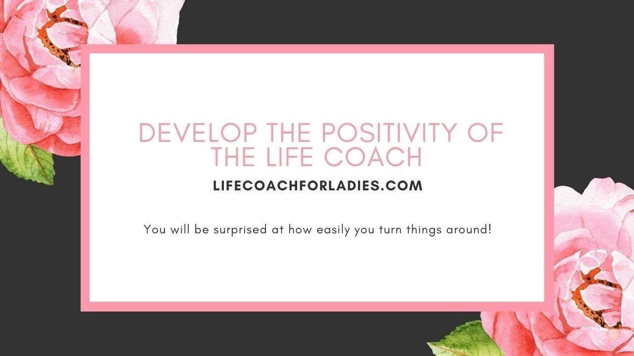 How to Develop the Positivity of the Life Coach