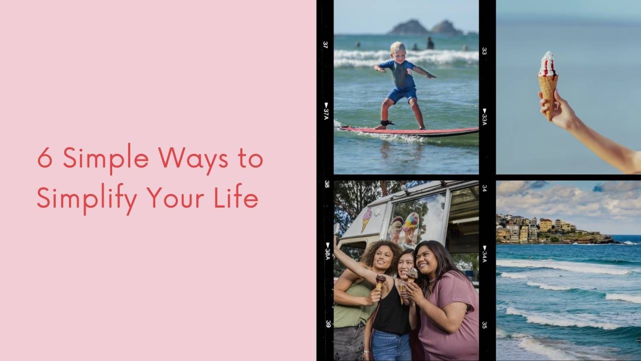 6 Simple Ways to Simplify Your Life