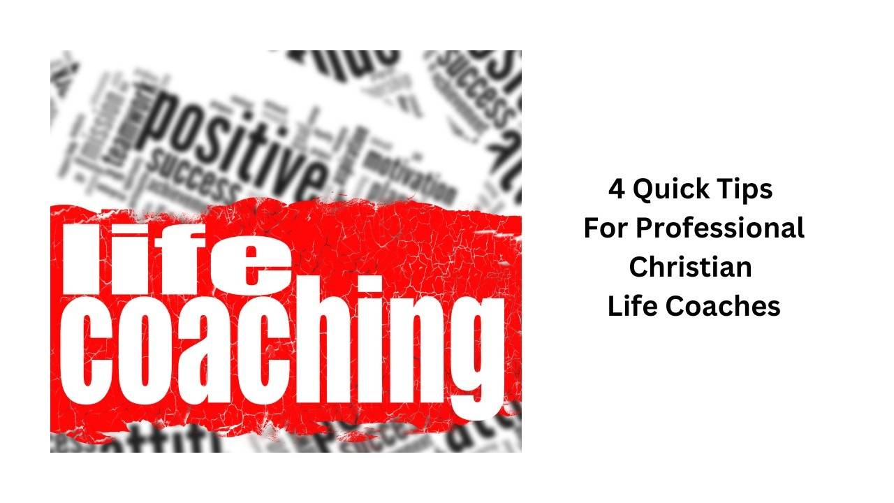 4 Quick Tips For Professional Christian Life Coaches