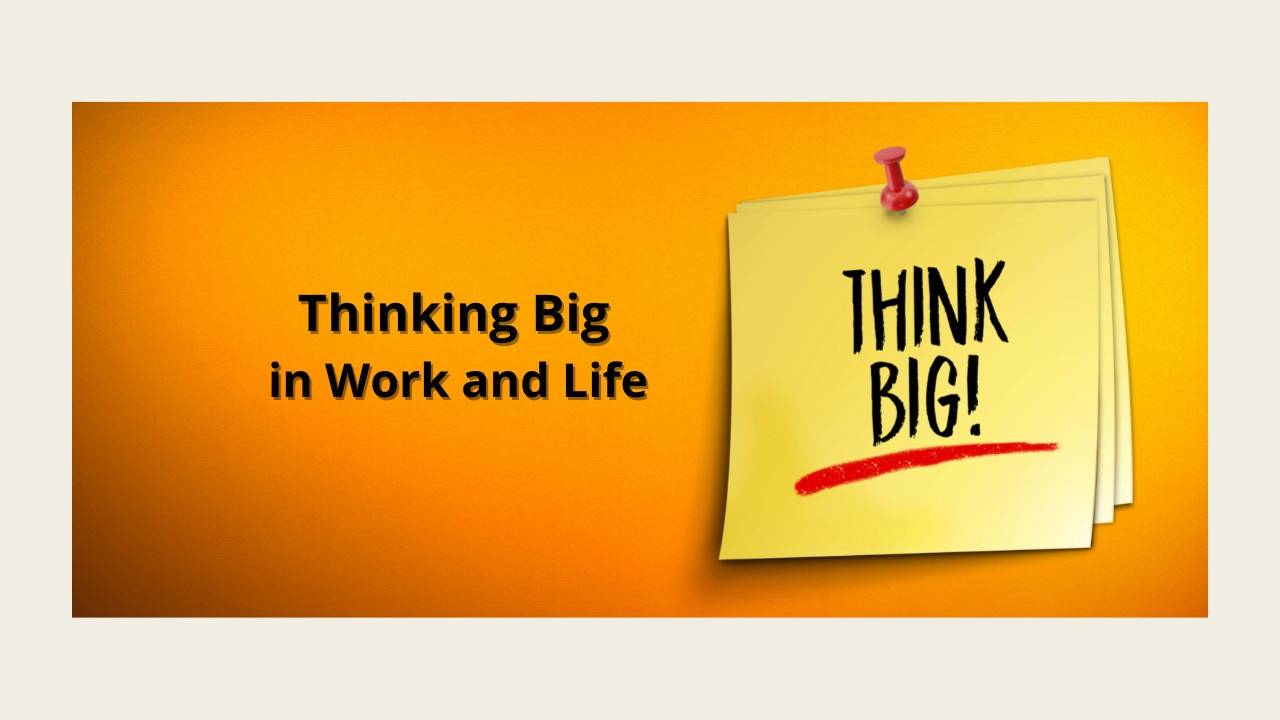 Thinking Big in Work and Life