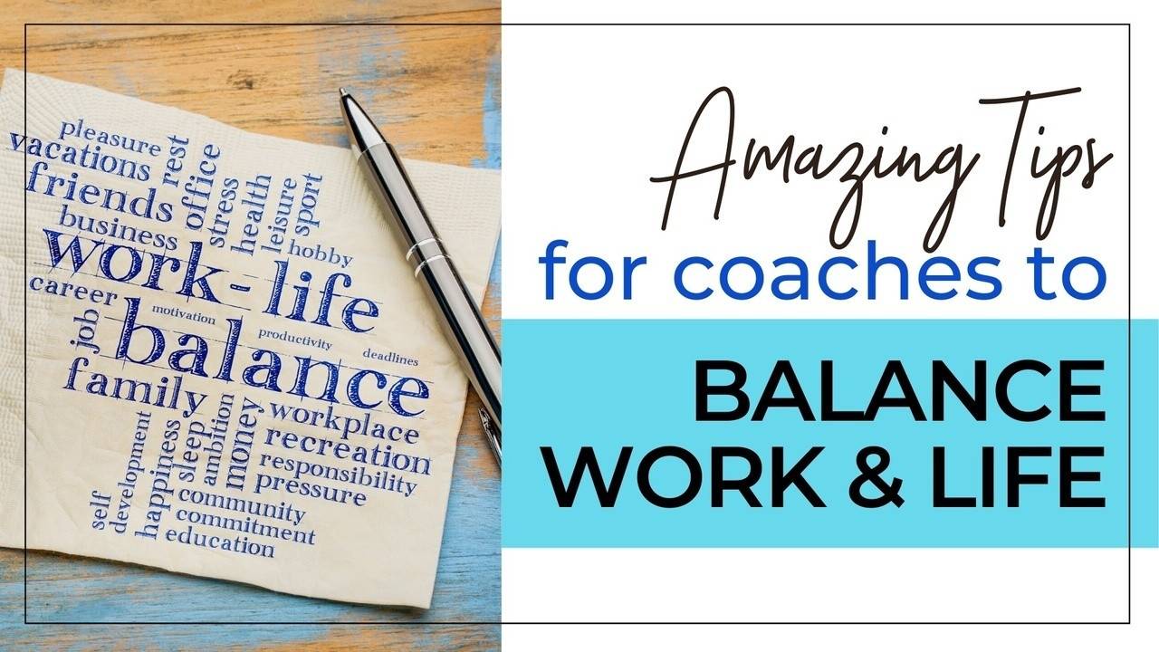 How to balance work and life: tips for work life balance as a coach