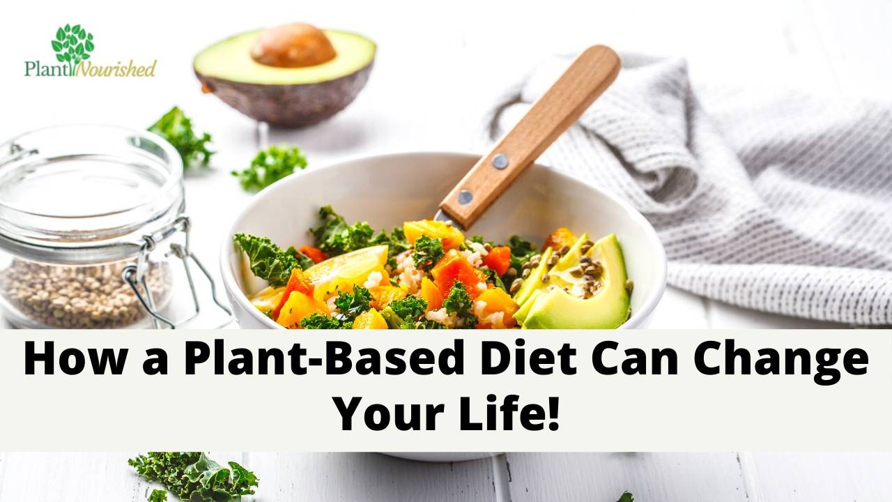 How a Plant-Based Diet Can Change Your Life
